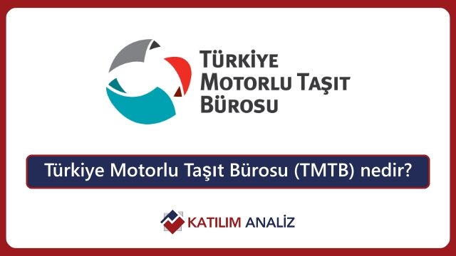 Türkiye Motorlu Taşıt Bürosu (TMTB) nedir? - Katılım Analiz Türkiye Motorlu Taşıt Bürosu (TMTB) nedir? - Katılım Analiz